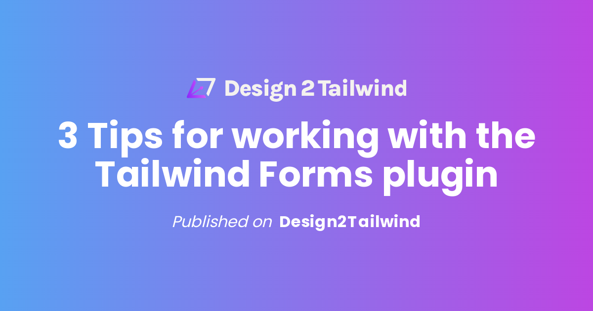 3 Tips For Working With The Tailwind Forms Plugin