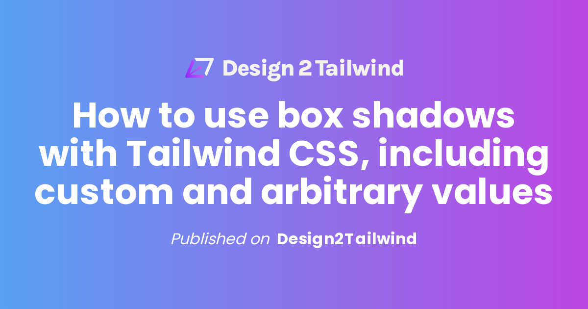 How To Use Box Shadows With Tailwind CSS Including Custom And 